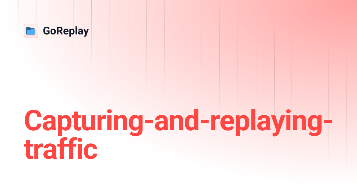 Capturing-and-replaying-traffic | GoReplay